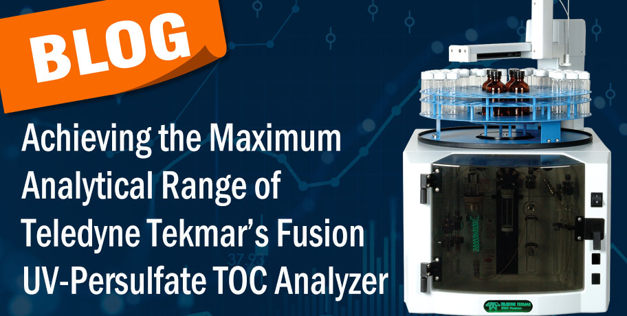 Achieving the Maximum Analytical Range of Teledyne Tekmar’s Fusion UV-Persulfate TOC Analyzer